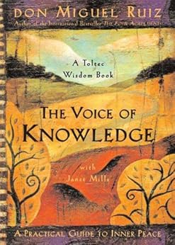 The Voice of Knowledge: A Practical Guide to Inner Peace (A Toltec ...