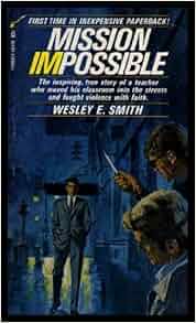 Mission impossible: Wesley E Smith: Amazon.com: Books