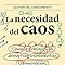 La necesidad del caos (Gestión del conocimiento): Amazon.es: Ori ...