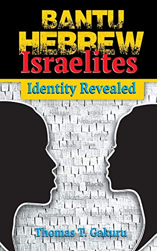 Bantu Hebrew Israelites: Identity Revealed: Gakuru, Thomas ...