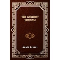 Amazon.com: The Ancient Wisdom: 9781450560566: Besant, Annie: Books