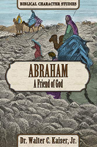 Abraham: The Friend of God: Kaiser, Walter C.: 9781951833077: Amazon ...