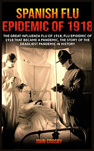 Spanish Flu Epidemic of 1918: The Great Influenza Flu of 1918; Flu ...