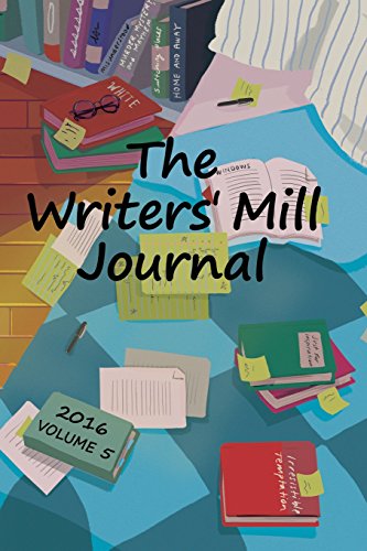 The Writers' Mill Journal: Volume 5 2016 (The Writers' Mill Journals ...