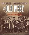 True Tales and Amazing Legends of the Old West: From True West Magazine ...