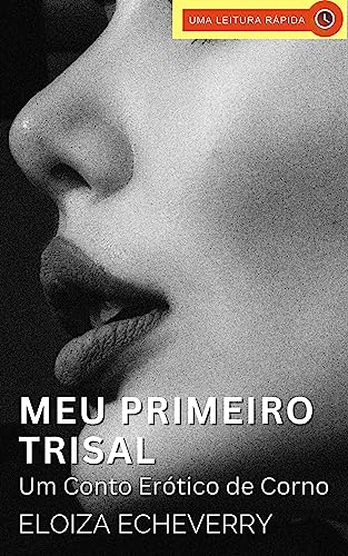 Meu Primeiro Trisal: Um Conto Erótico de Corno (Contos eróticos de corno da autora Eloiza ...