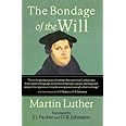 The Bondage of the Will: Luther, Martin, Packer, J. I., Johnston, O. R ...