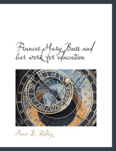 Frances Mary Buss and her work for education: Ridley, Annie E ...