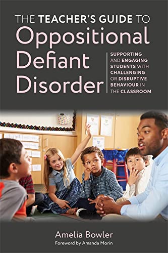 The Teacher's Guide to Oppositional Defiant Disorder: Supporting and ...