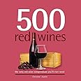 500 Red Wines: The Only Red Wine Compendium You'll Ever Need (500 ...