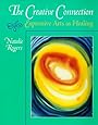 The Creative Connection: Expressive Arts as Healing: Natalie Rogers ...