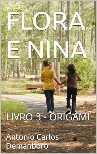 FLORA E NINA: LIVRO 3 - ORIGAMI (FLORA E NINA - AVENTURAS QUÂNTICAS PARA TODAS AS IDADES ...