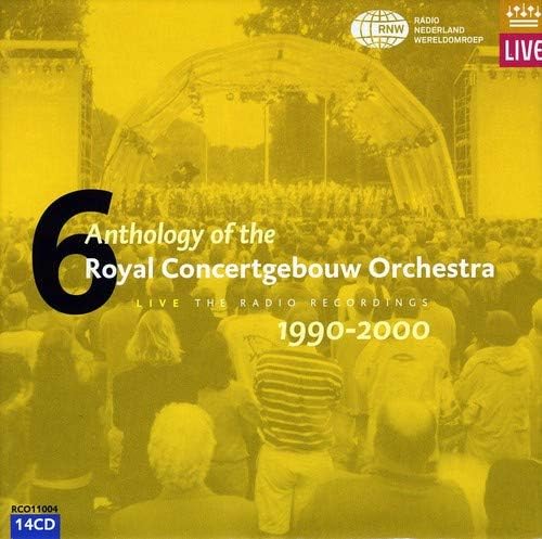 Anthology of the Royal Concertgebouw Orchestra Live The Radio Recordings - Volume VI (1990-2000 ...