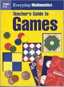 Everyday Mathematics: Games, Teacher's Guide, Grades K-6: WrightGroup ...
