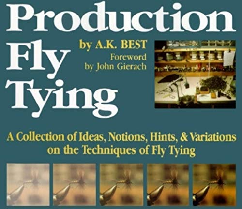 Production Fly Tying: A Colllection of Ideas, Notions, Hints ...