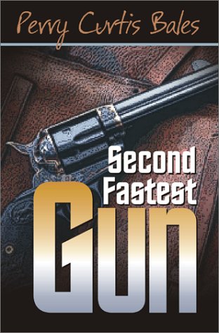 Second Fastest Gun: Bales, Perry Curtis: 9781587760358: Amazon.com: Books