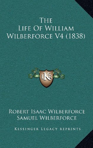 The Life Of William Wilberforce V4 (1838): Wilberforce, Robert Isaac ...