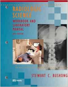Radiologic Science Workbook and Lab Manual: Bushong, Stewart C ...