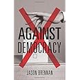 Against Democracy: Brennan, Jason: 9780691162607: Amazon.com: Books
