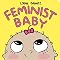 Feminist Baby (Feminist Baby, 4): Brantz, Loryn, Brantz, Loryn, Brantz ...