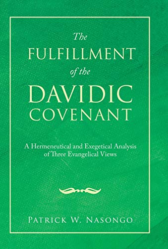 The Fulfillment of the Davidic Covenant: A Hermeneutical and Exegetical ...