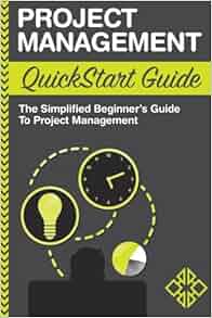 Amazon.com: Project Management: QuickStart Guide - The Simplified Beginner's Guide to Project ...