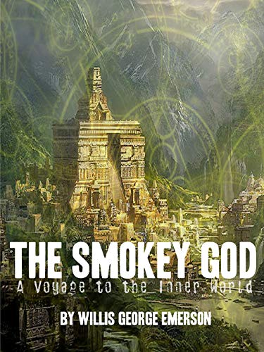 The Smoky God: A Voyage to the Inner World: Emerson, Willis George ...