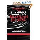 Mastering The 21 Immutable Principles Of Brazilian Jiu-Jitsu: The Ultimate Handbook for ...