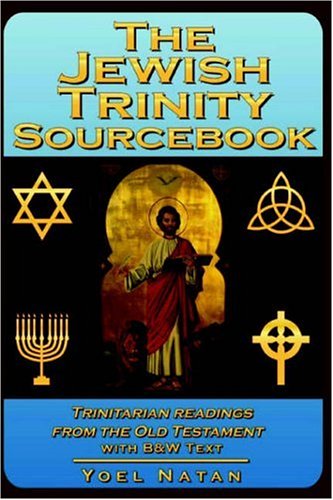 The Jewish Trinity Sourcebook: Trinitarian Readings from the Old ...