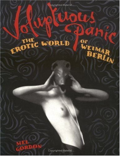 Voluptuous Panic The Erotic World Of Weimar Berlin Gordon Mel 0829