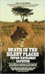 Death in the Silent Places: Peter Hathaway Capstick: 9780312915377 ...