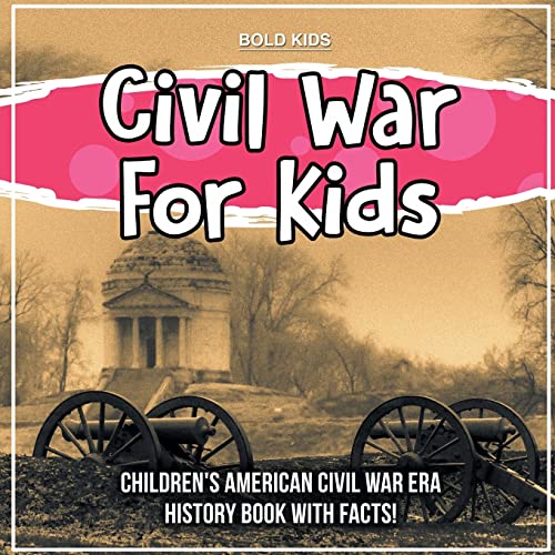 Civil War For Kids: Children's American Civil War Era History Book With ...