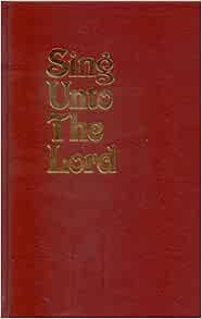 Sing Unto the Lord Songbook Burgundy: Word Aflame Press: 9781567221763 ...