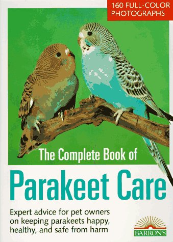 Complete Book of Parakeet Care, The (Barron's N): Wolter, Annette ...