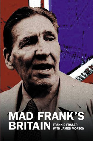Mad Frank's Britain: Fraser, Frankie, Morton, James: 9781852279738 ...