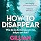 How to Disappear: Amazon.co.uk: McAllister, Gillian: 9781405942423: Books