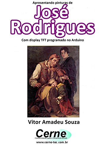 Apresentando pinturas de José Rodrigues Com display TFT programado no Arduino - eBook, Resumo ...
