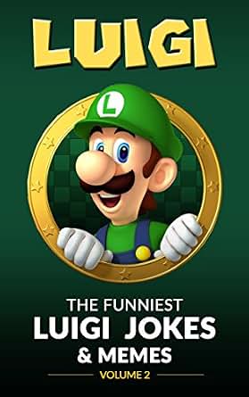 Luigi: The Funniest Luigi Jokes & Memes Volume 2 (Nintendo Jokes) eBook ...