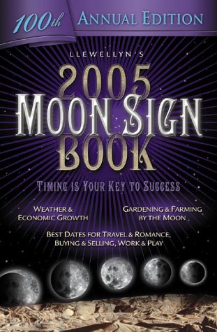 2005 Moon Sign Book: Timing is Your Key to Success (Annuals - Moon Sign ...