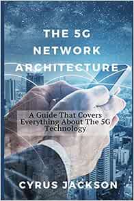 Amazon.com: The 5G Network Architecture: A Guide That Covers Everything ...