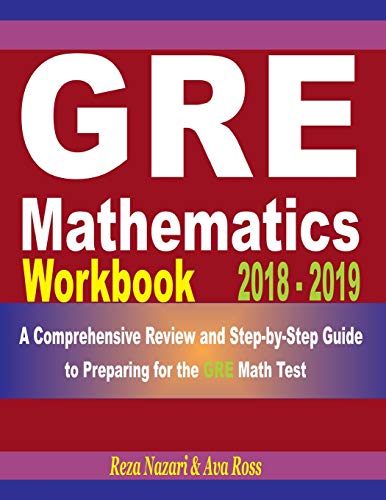 GRE Mathematics Workbook 2018 - 2019: A Comprehensive Review and Step ...