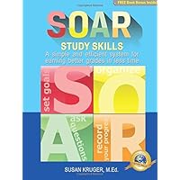SOAR Study Skills; A Simple and Efficient System for Getting Better Grades in Less Time ...