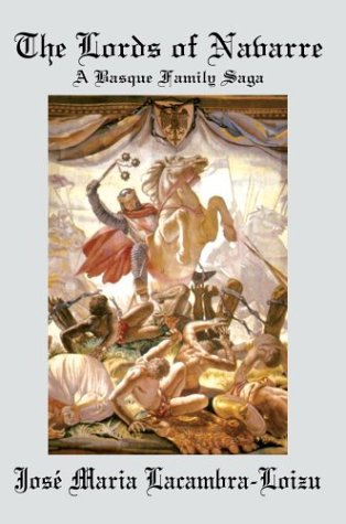 The Lords of Navarre: A Basque Family Saga: Lacambra-Loizu, José ...