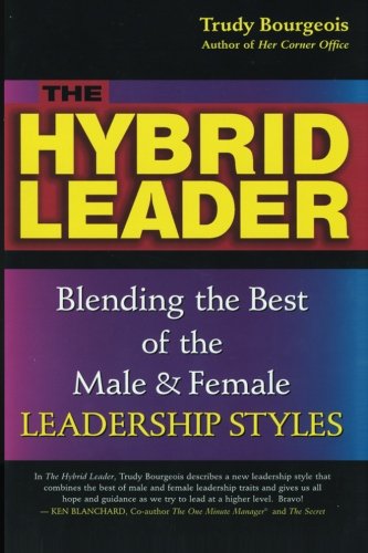 The Hybrid Leader: Blending the Best of the Male & Female Leadership ...