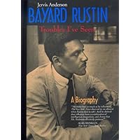 Bayard Rustin: Troubles I've Seen: Anderson, Jervis: 9780520214187 ...