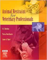 Animal Restraint for Veterinary Professionals: Sheldon DVM MS, C. C ...