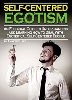 Self-Centered Egotism: An Essential Guide to Understanding and Learning ...