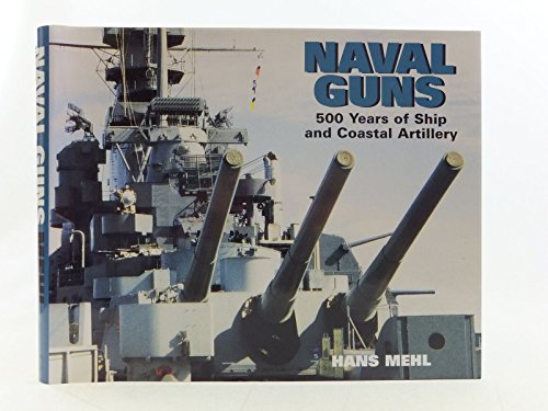 Naval Guns : 500 Years of Ship and Coastal Artillery: Mehl, Hans ...
