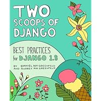 Two Scoops of Django: Best Practices for Django 1.8: Greenfeld, Daniel ...