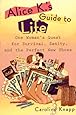 Alice K's Guide to Life: One Woman's Quest for Survival, Sanity, and ...